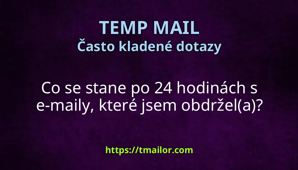 Co se stane po 24 hodinách s e-maily, které jsem obdržel? - TMailor.com