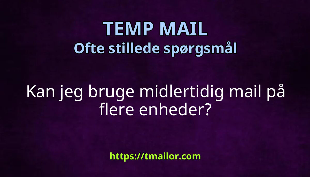 Kan jeg bruge midlertidig post på flere enheder? - TMailor.com