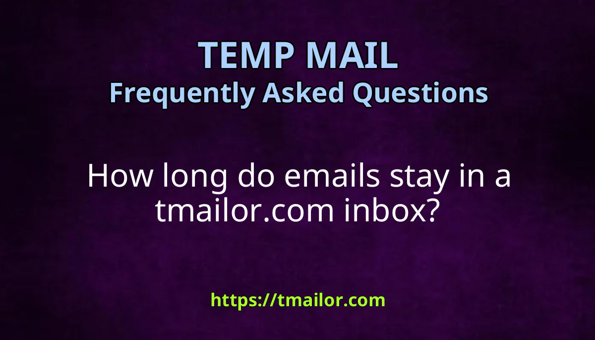 How Long Do Emails Stay in a Tmailor Inbox Exactly?