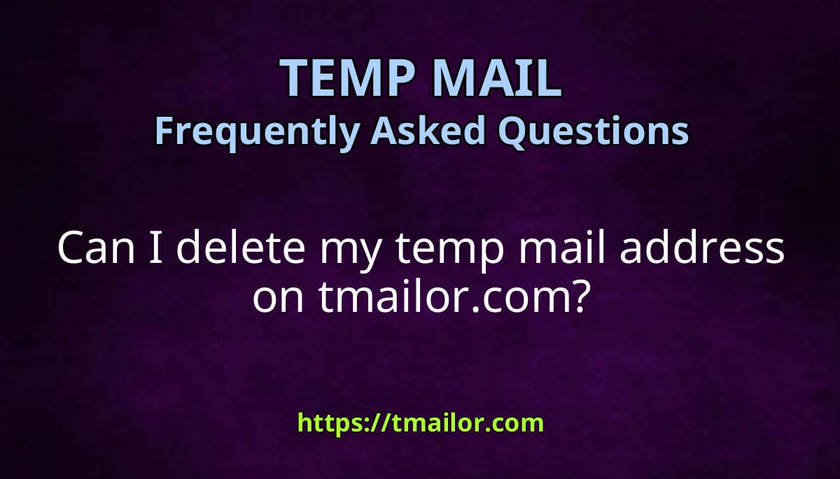 Can You Delete a Temp Mail Address on Tmailor Manually?
