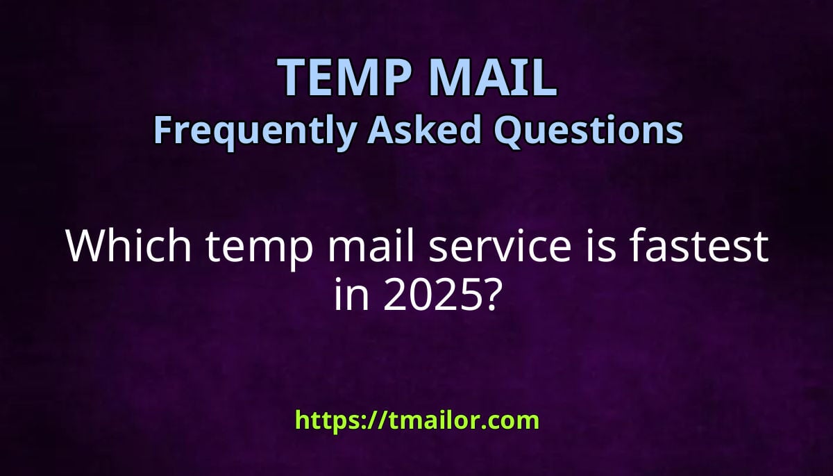 Which temp mail service is fastest in 2025? - TMailor.com