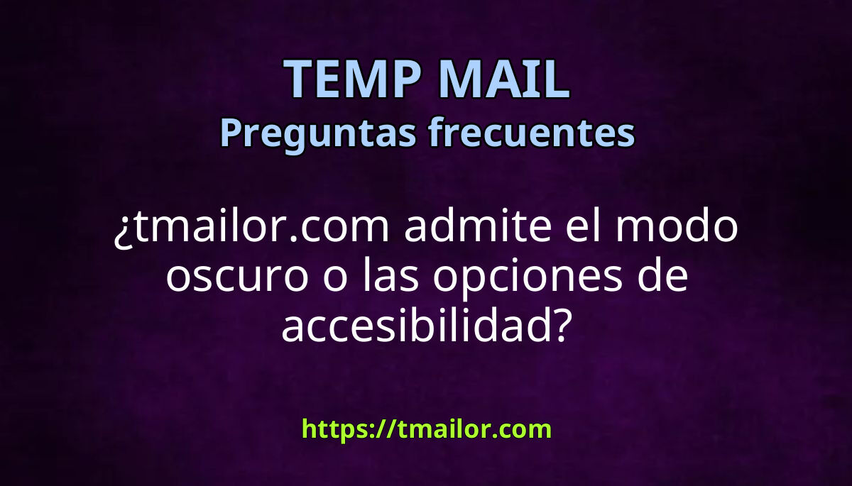 ¿tmailor.com soporta modo oscuro o opciones de accesibilidad? - TMailor.com