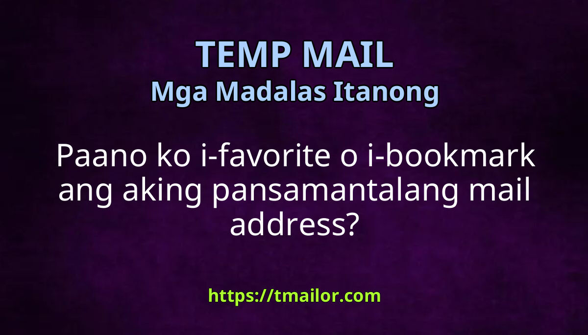 Paano ko i-favorite o i-bookmark ang aking pansamantalang mail address ...