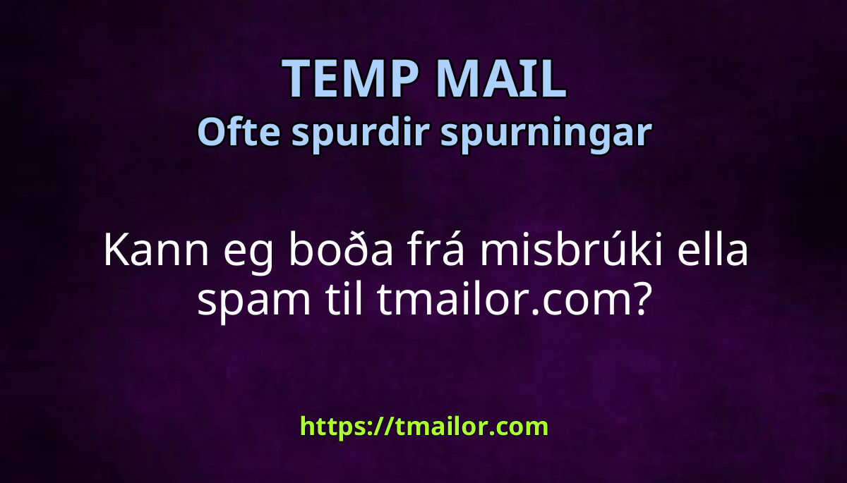Kann eg melda misnýtslu ella spam til tmailor.com? - TMailor.com