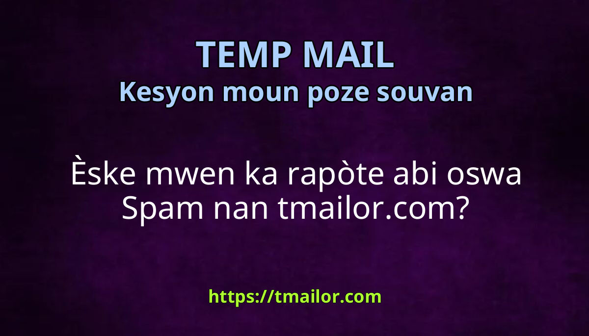 Èske mwen ka rapòte abi oswa Spam bay tmailor.com? - TMailor.com