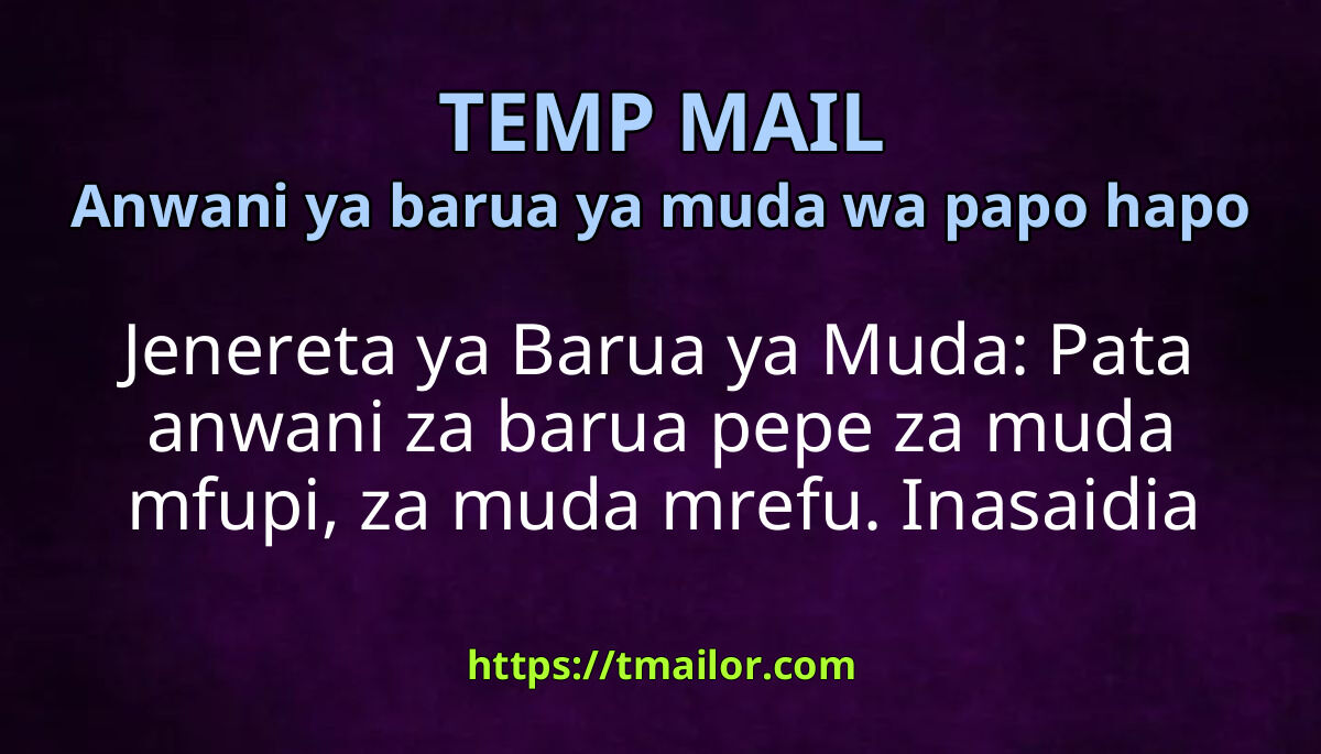 Jenereta ya Barua ya Muda: Pata anwani za barua pepe za muda mfupi, za ...