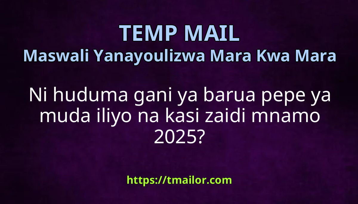 Ni huduma gani ya barua pepe ya muda iliyo na kasi zaidi mnamo 2025?